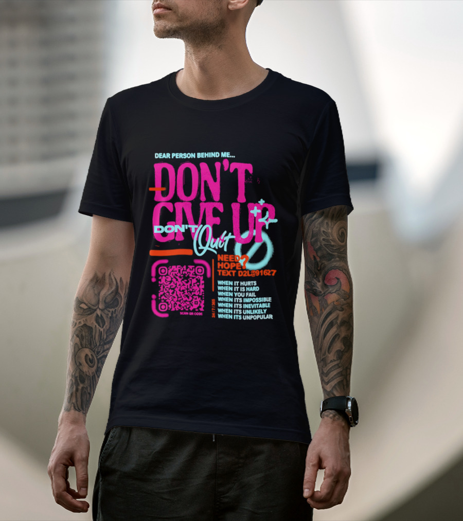 Dear Person Behind Me Dont Quit Need Hope Text Believer When It Hurts When It's Hard T-Shirt