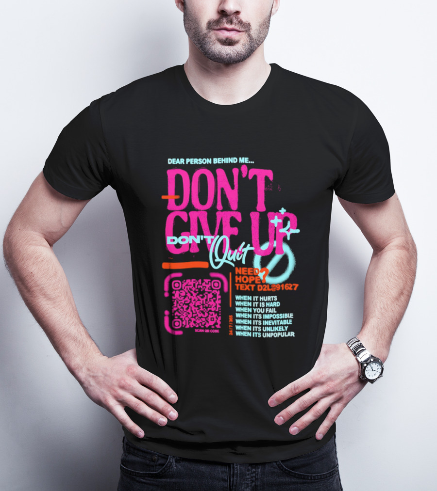 Dear Person Behind Me Dont Quit Need Hope Text Believer When It Hurts When It's Hard T-Shirt