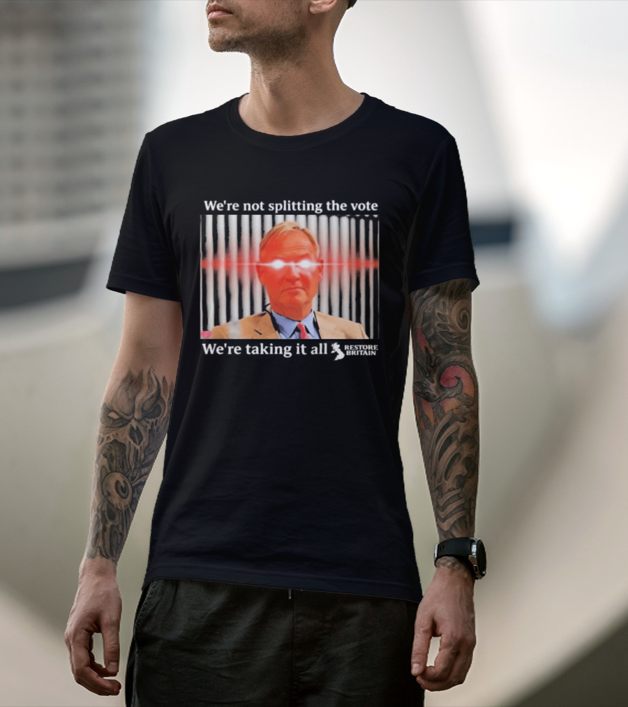 We're Not Splitting The Vote We're Taking It All Restore Britain Laser Eyes T-Shirt