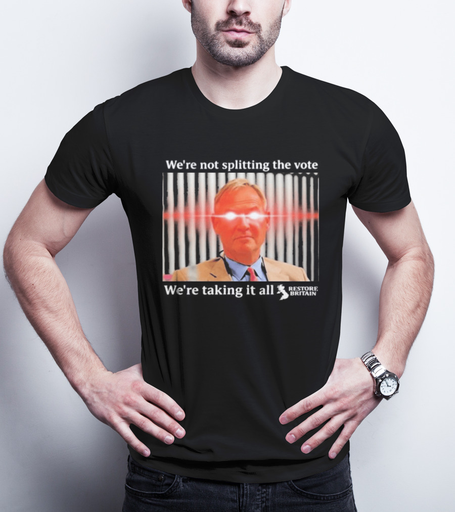 We're Not Splitting The Vote We're Taking It All Restore Britain Laser Eyes T-Shirt