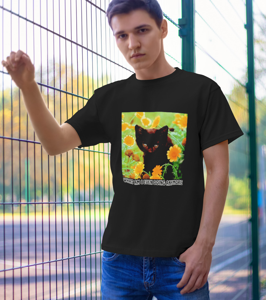 What Am I Even Doing Anymore Cat Among Flowers T-Shirt