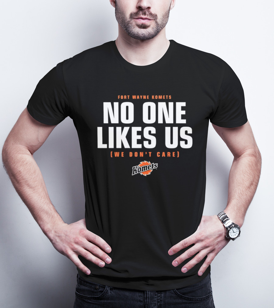 Fort Wayne Komets No One Likes Us We Don't Care T-Shirt
