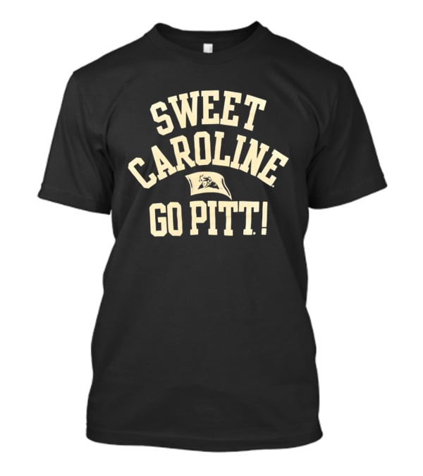 Sweet Caroline Go Pitt Panthers Enthusiast Fan Gear T-Shirt