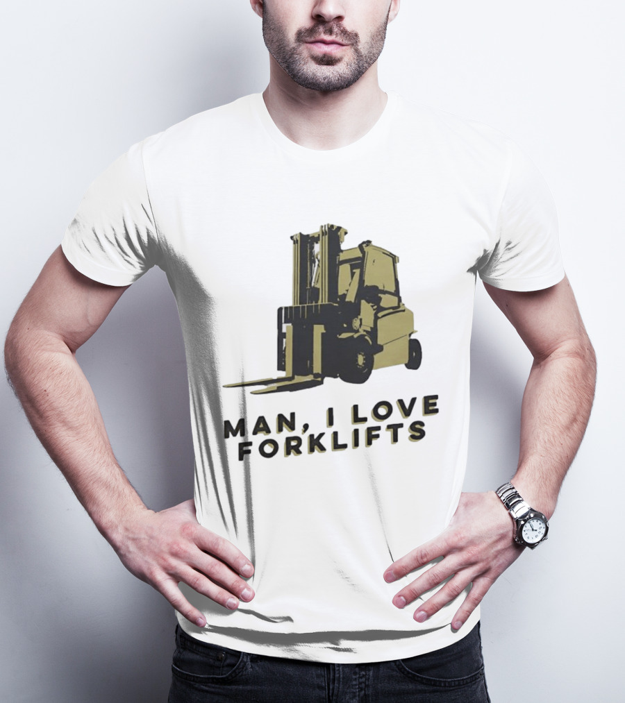 Man I Love Forklifts Forklift T-Shirt