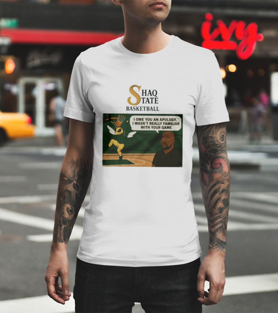 Shaquille O'Neal Shaq State Basketball I Owe You An Apology I Wasn't Really Familiar With Your Game T-Shirt