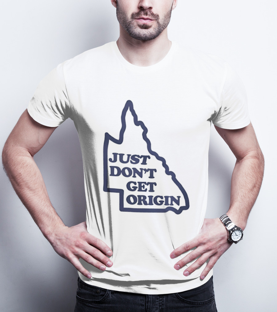 Queensland Australia State Of Origin Just Don't Get Origin Rugby League T-Shirt
