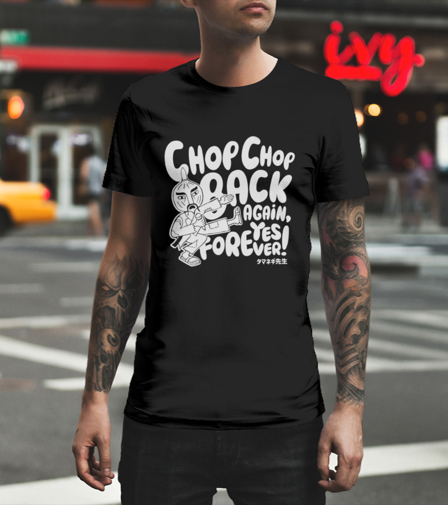 Chop Chop Back Again Yes Forever Onion Sensei T-Shirt
