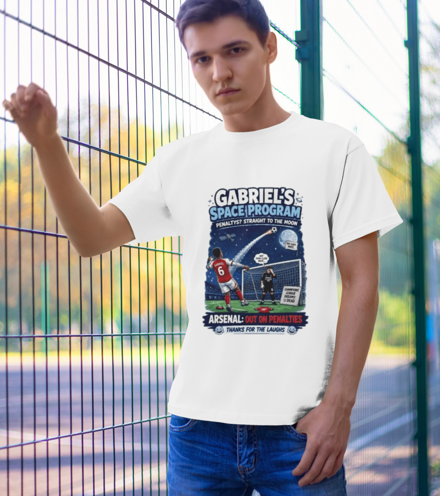 Arsenal Gabriel's Space Program Penaltys Straight To The Moon Champions League Dreams Thanks For The Laughs T-Shirt