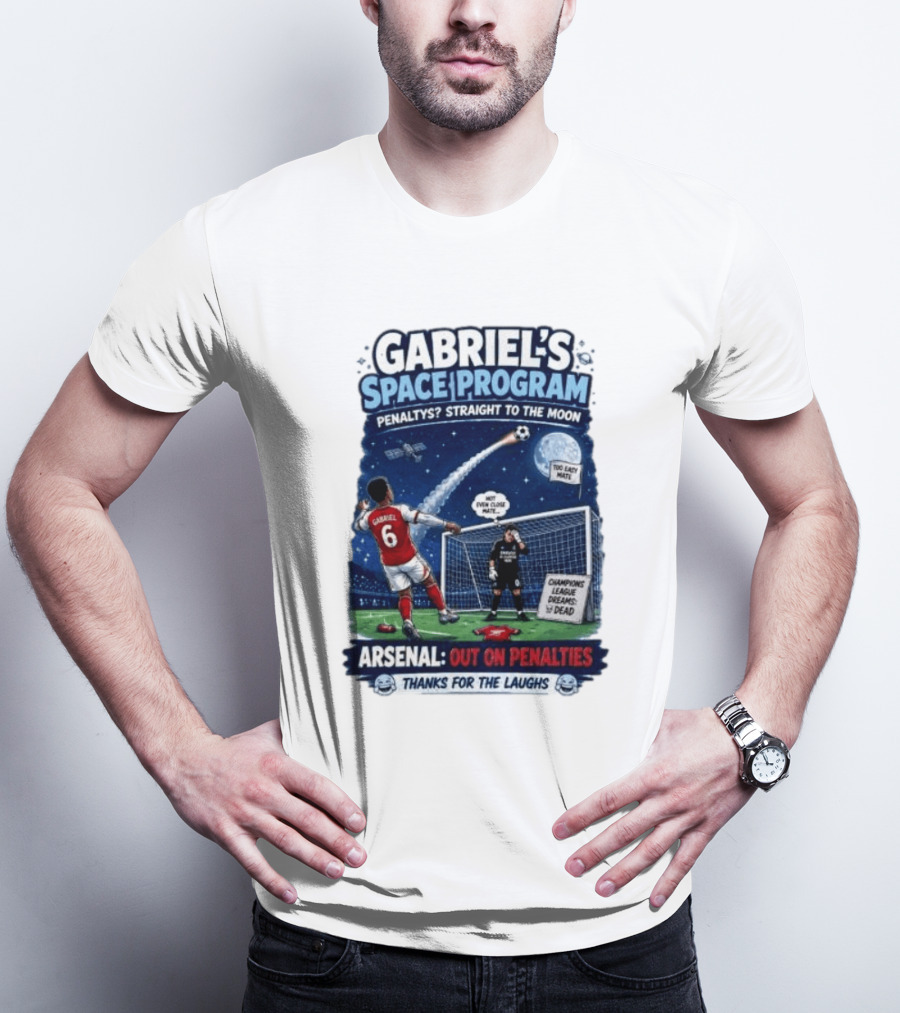 Arsenal Gabriel's Space Program Penaltys Straight To The Moon Champions League Dreams Thanks For The Laughs T-Shirt