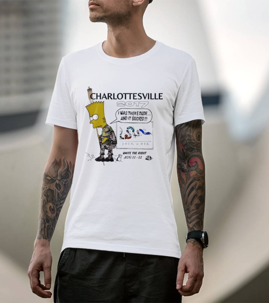 Charlottesville 2017 Bart Simpson Unite The Right Aug 11 12 Join Or Die I Was There Dude And It Sucked T-Shirt