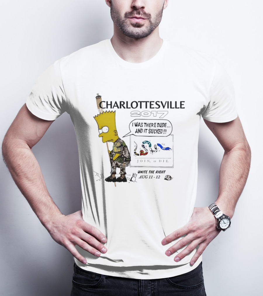 Charlottesville 2017 Bart Simpson Unite The Right Aug 11 12 Join Or Die I Was There Dude And It Sucked T-Shirt