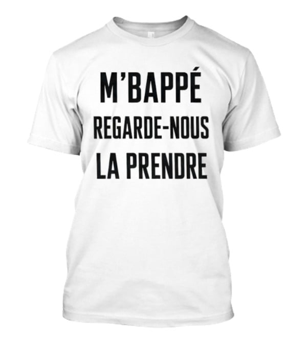 M'Bappé Regarde Nous La Prendre Football Fan T-Shirt