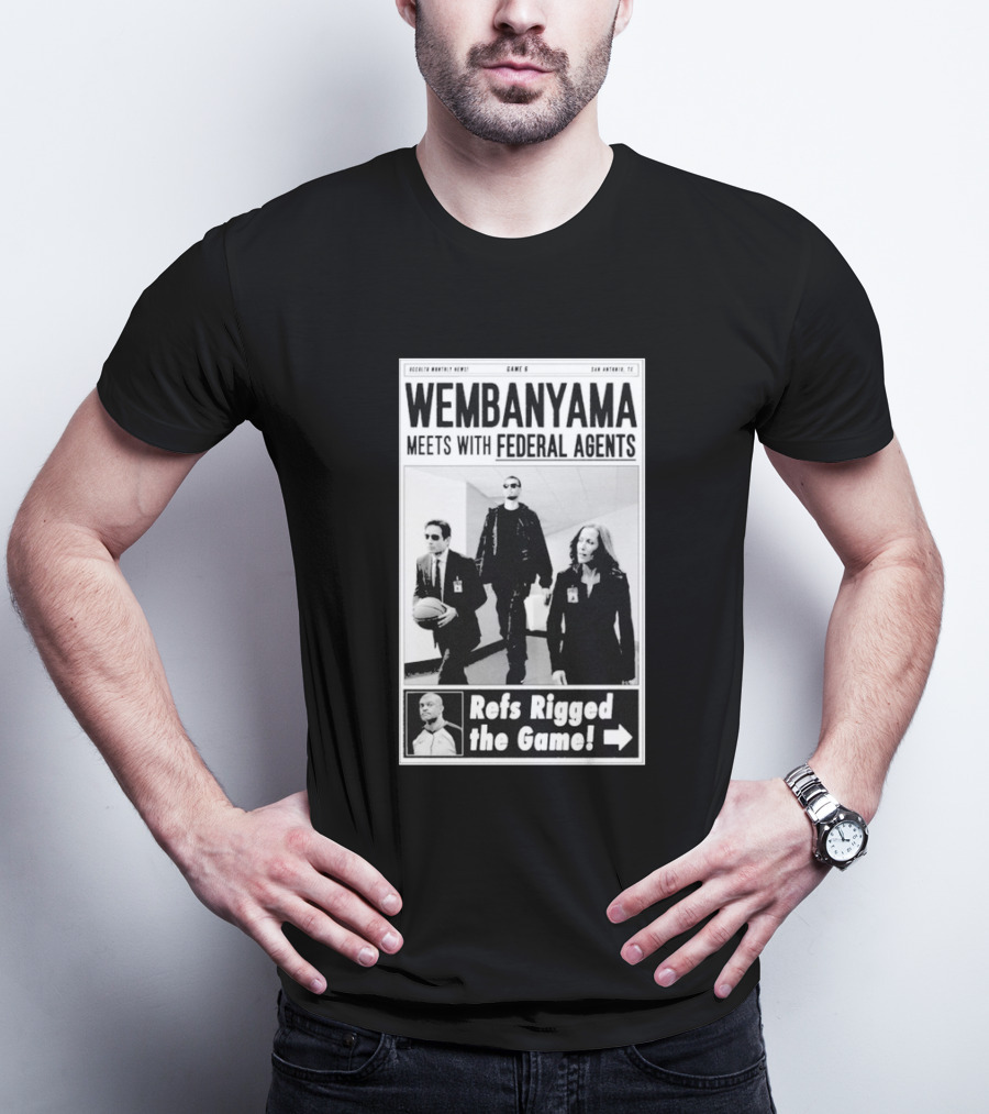 Wembanyama Meets With Federal Agents San Antonio TX Refs Rigged The Game T-Shirt
