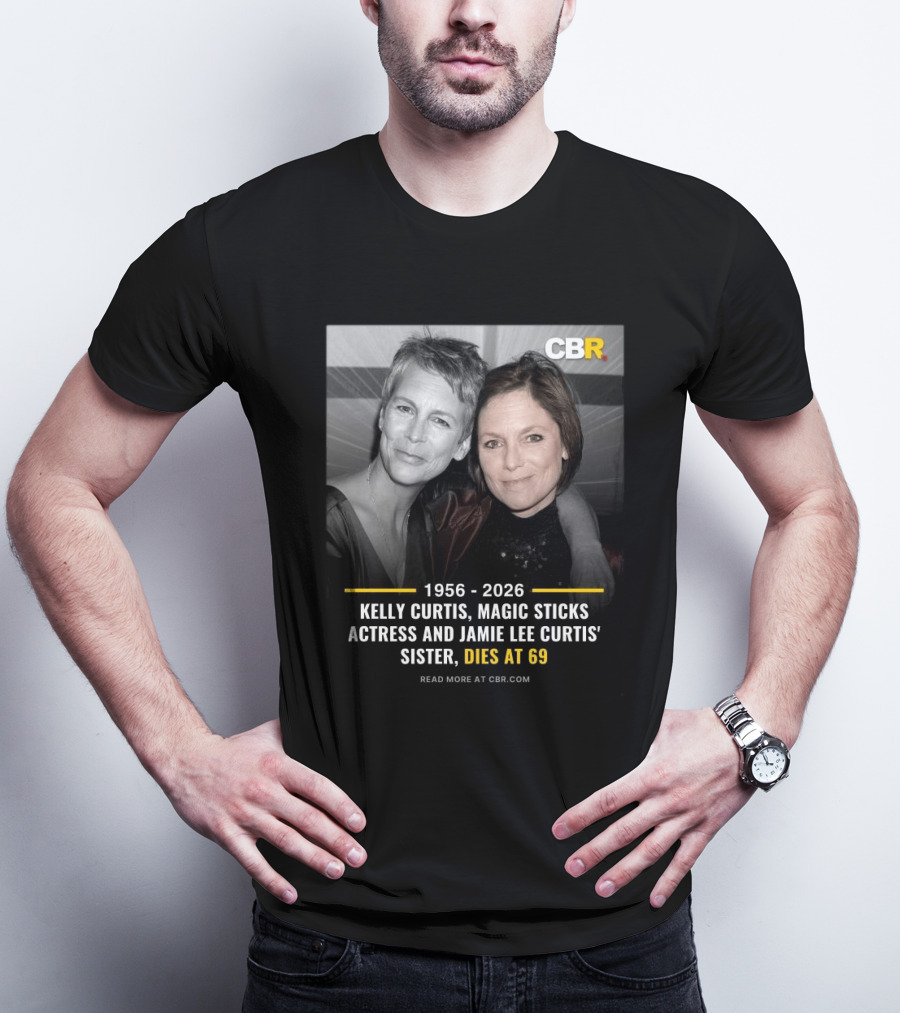 Kelly Curtis 1956 2026 CBR Magic Sticks Actress Jamie Lee Curtis Sister Dies At 69 T-Shirt