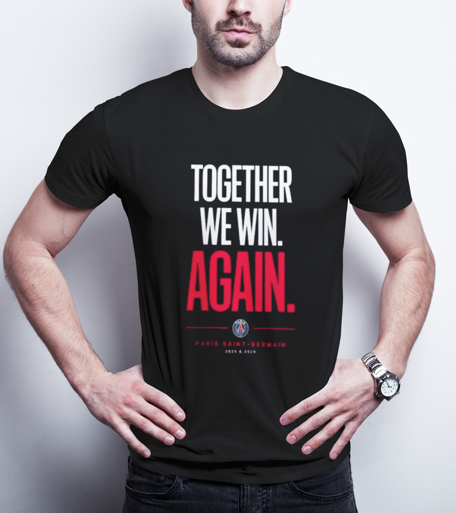 Together We Win Again Paris Saint Germain 2026 Iconic Team Unity T-Shirt