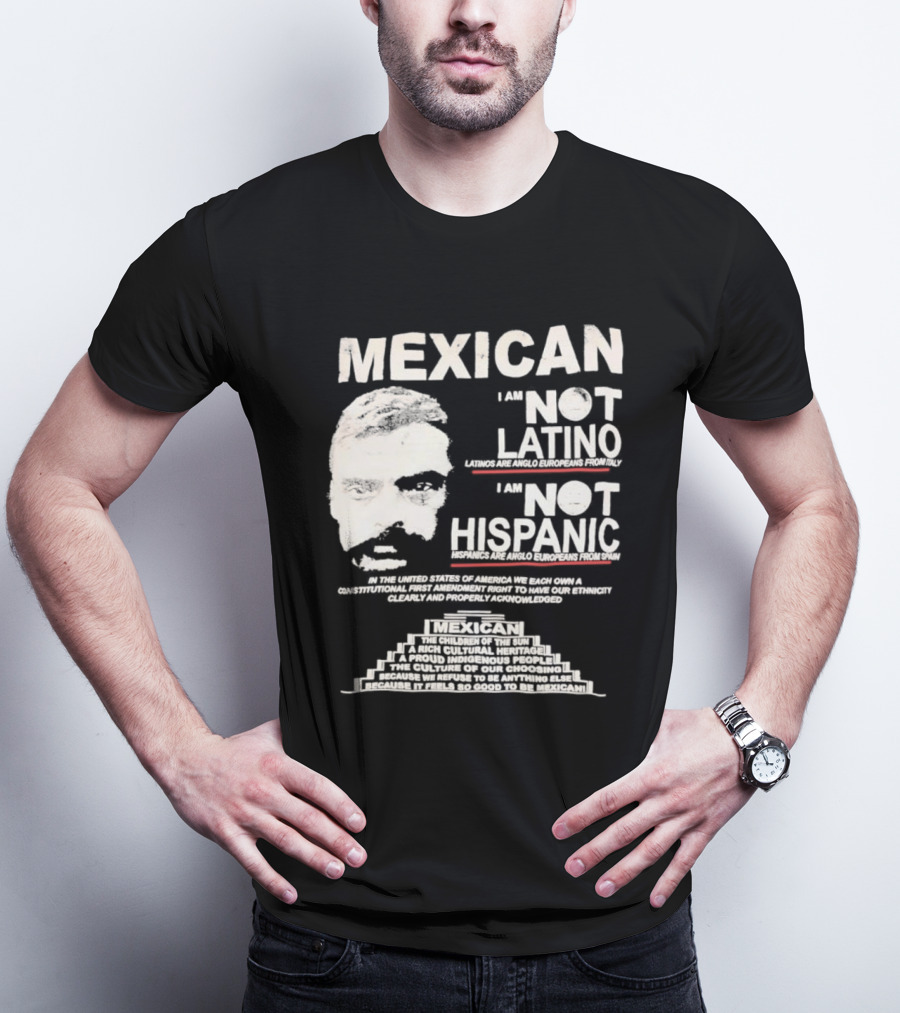 MEXICAN I Am NOT LATINO I Am NOT HISPANIC Emiliano Zapata Iconic Mexican Revolutionary T-Shirt