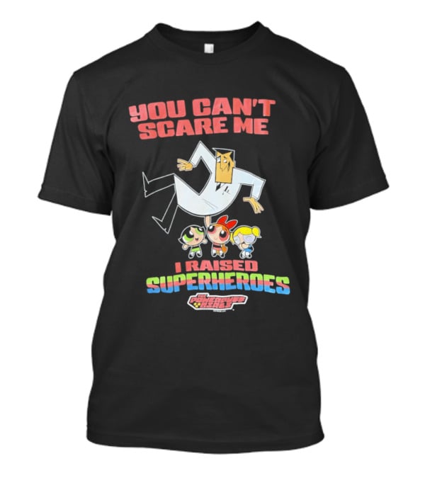 Powerpuff Girls You Can't Scare Me I Raised Superheroes Professor Family T-Shirt