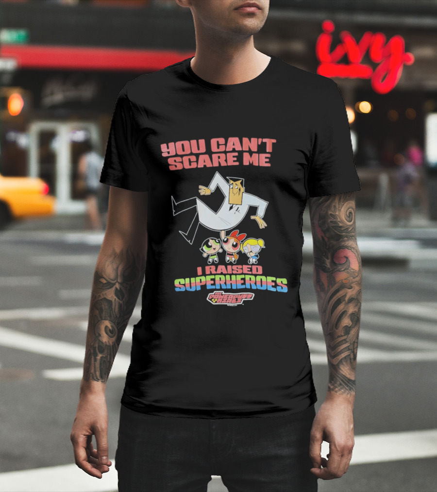 Powerpuff Girls You Can't Scare Me I Raised Superheroes Professor Family T-Shirt