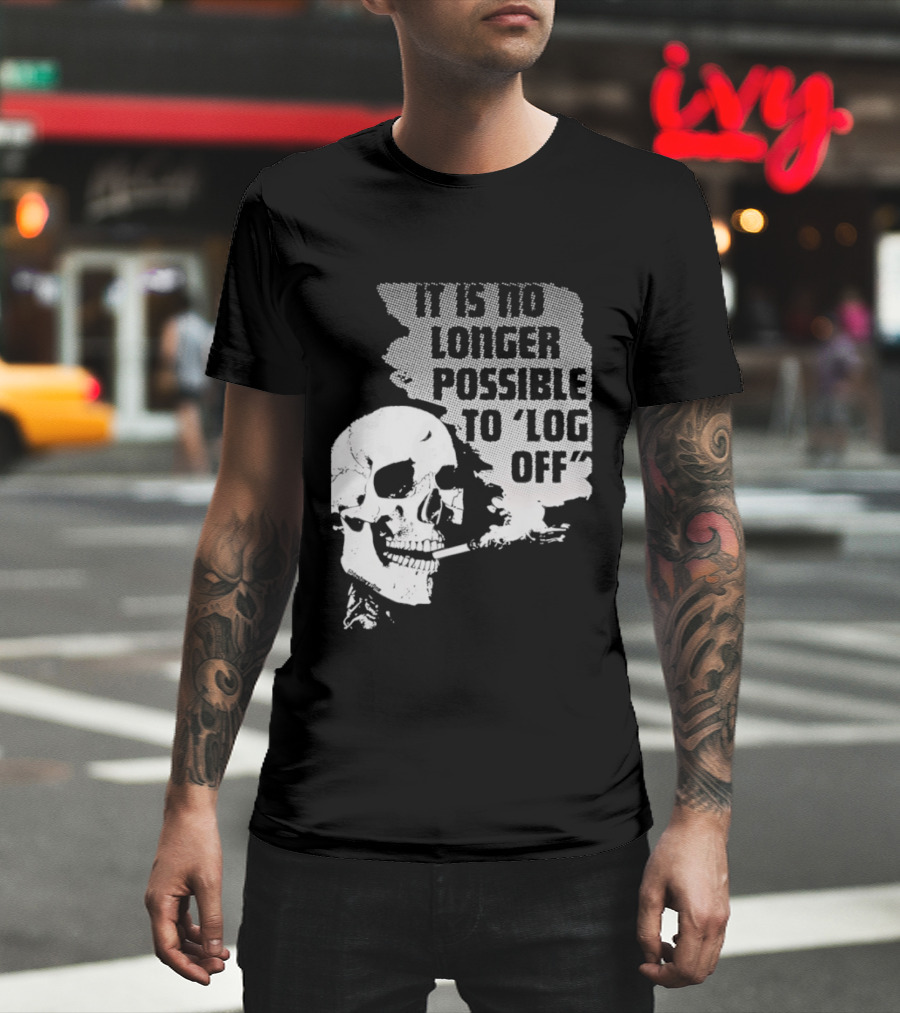 Skull It Is No Longer Possible To Log Off Smoking Escape Technology T-Shirt