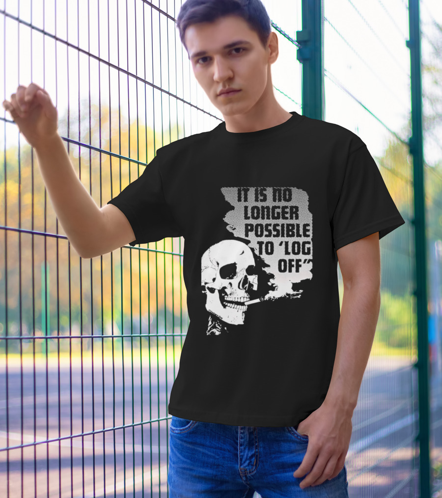 Skull It Is No Longer Possible To Log Off Smoking Escape Technology T-Shirt