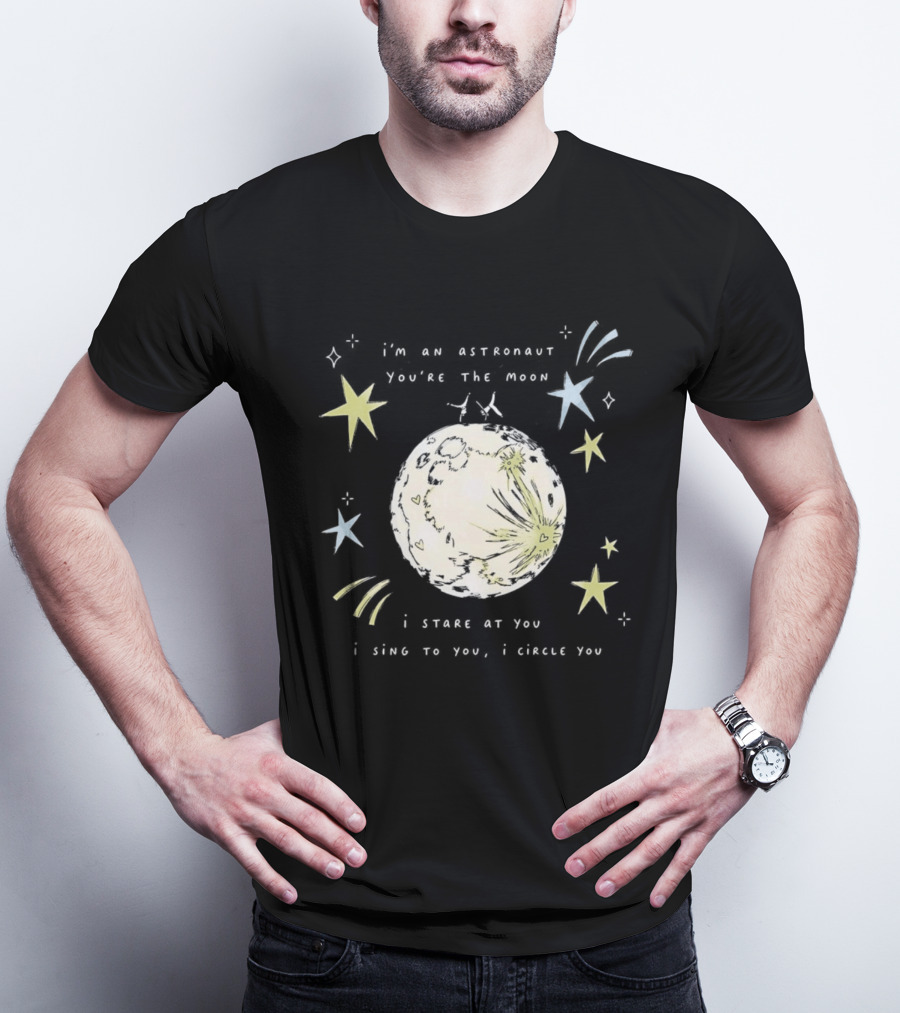 I'm An Astronaut You're The Moon I Stare At You I Sing To You I Dance T-Shirt