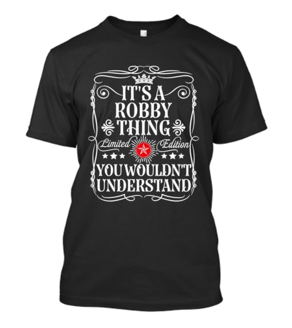 It's A Robby Thing Limited Edition You Wouldn't Understand Star T-Shirt