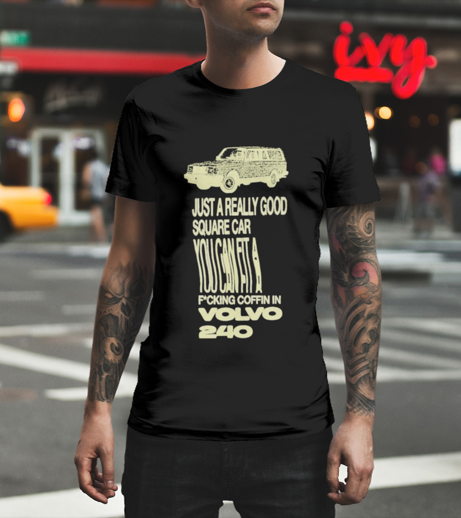 Just A Really Good Square Car You Can Fit A F*cking Coffin In Volvo 240 T-Shirt
