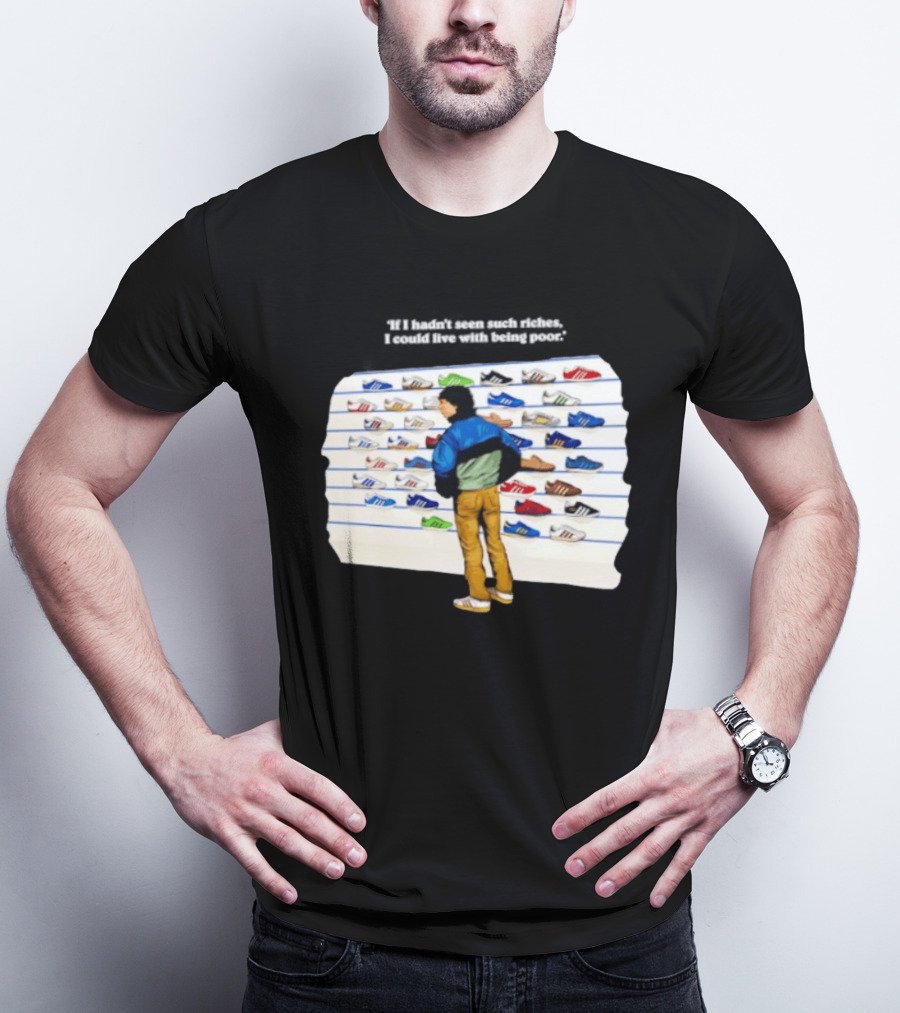 Casuals 80s If I Hadn't Seen Such Riches I Could Live With Being Poor Sneakers Wall T-Shirt