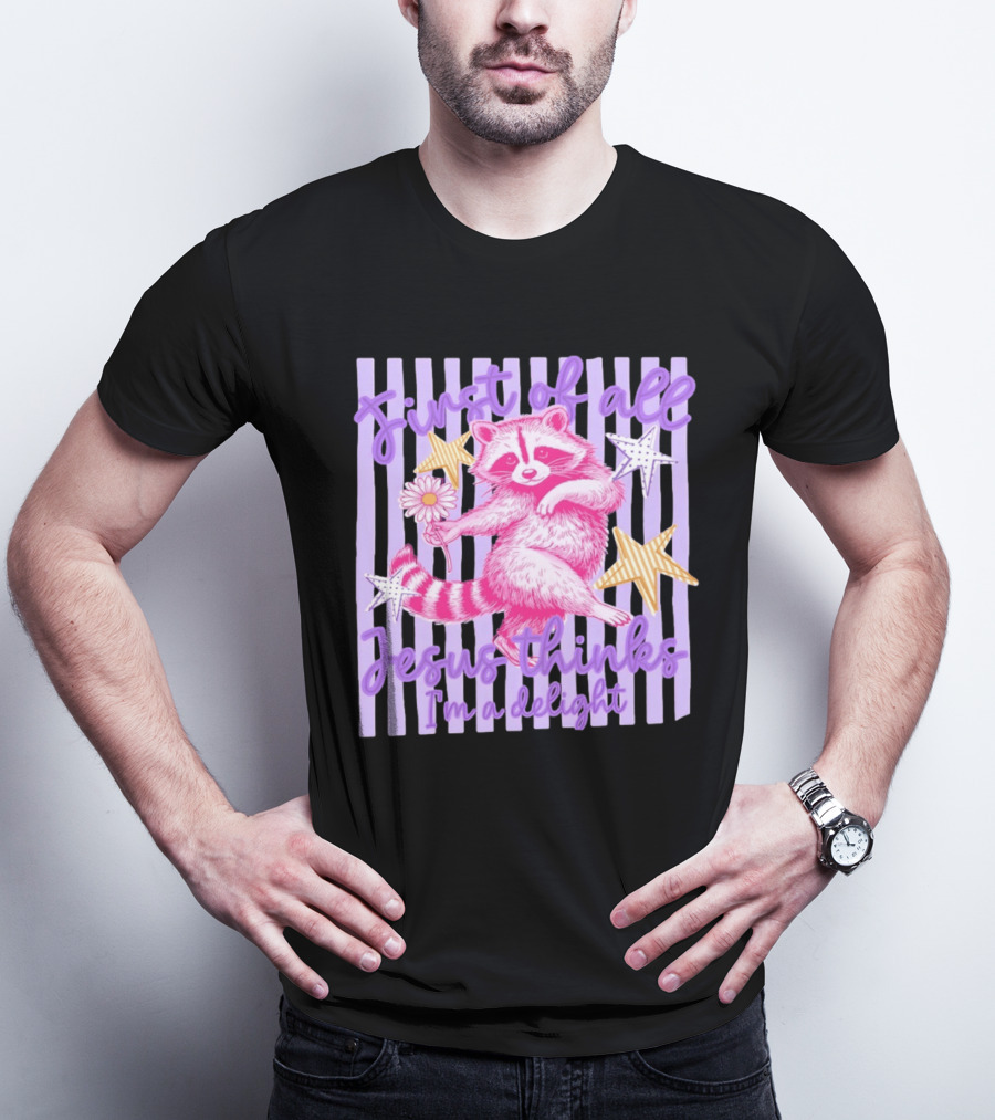 First Of All Jesus Thinks I'm A Delight Raccoon With Daisy And Stars T-Shirt
