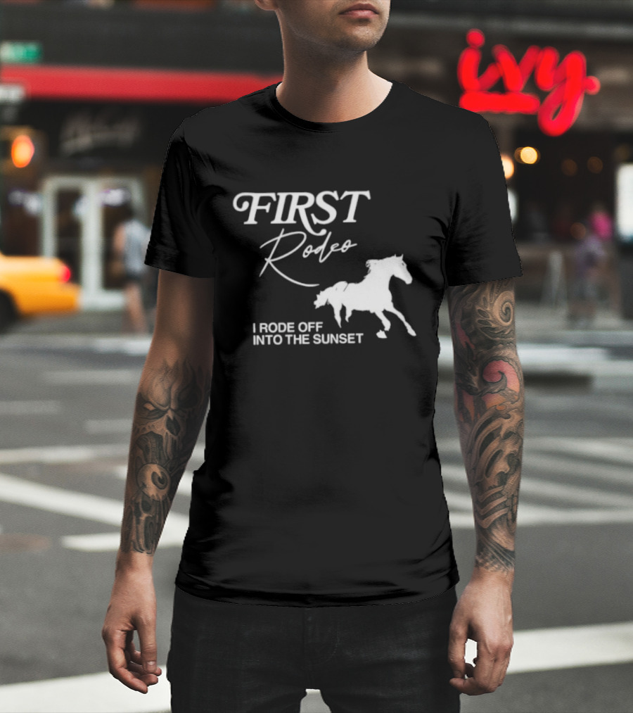 First Rodeo I Rode Off Into The Sunset Horse Riding Adventure T-Shirt