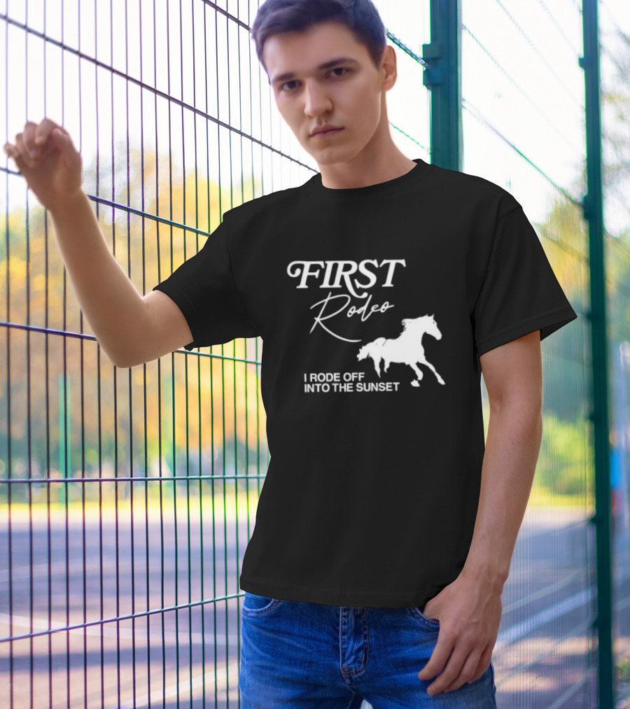 First Rodeo I Rode Off Into The Sunset Horse Riding Adventure T-Shirt