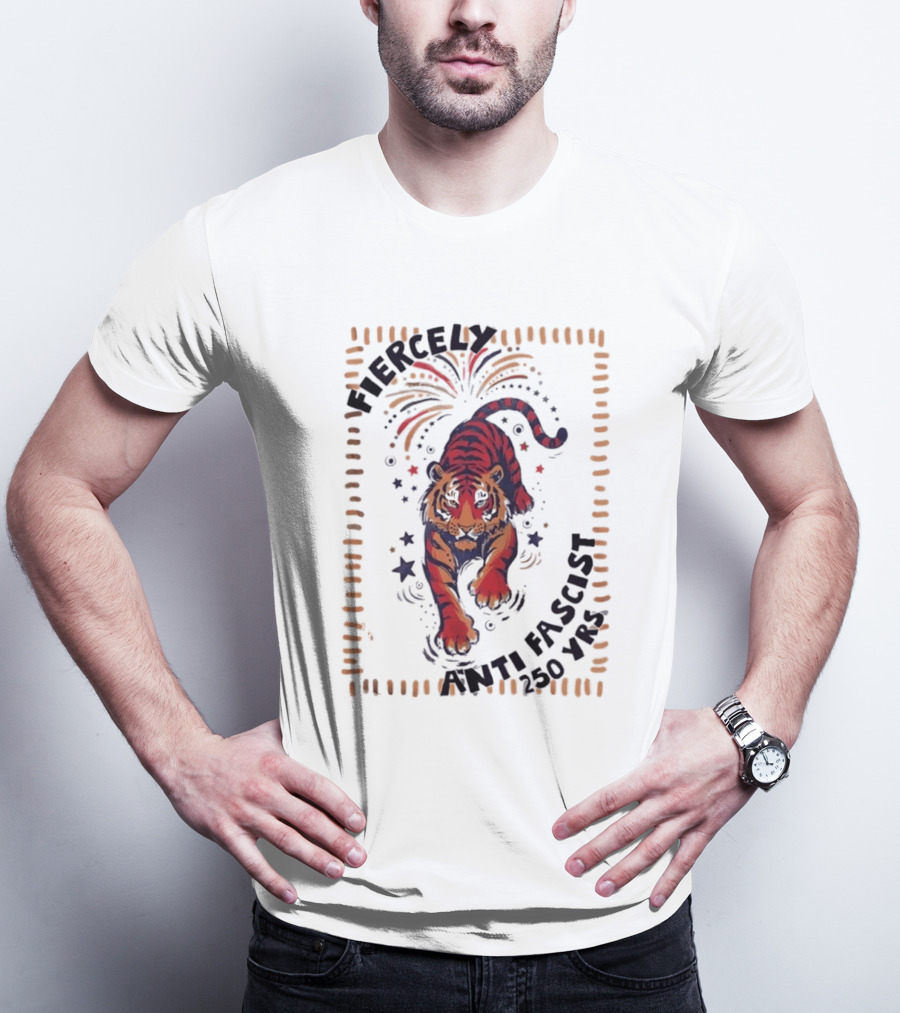 Fiercely Tiger Anti Fascist 250 Yrs T-Shirt