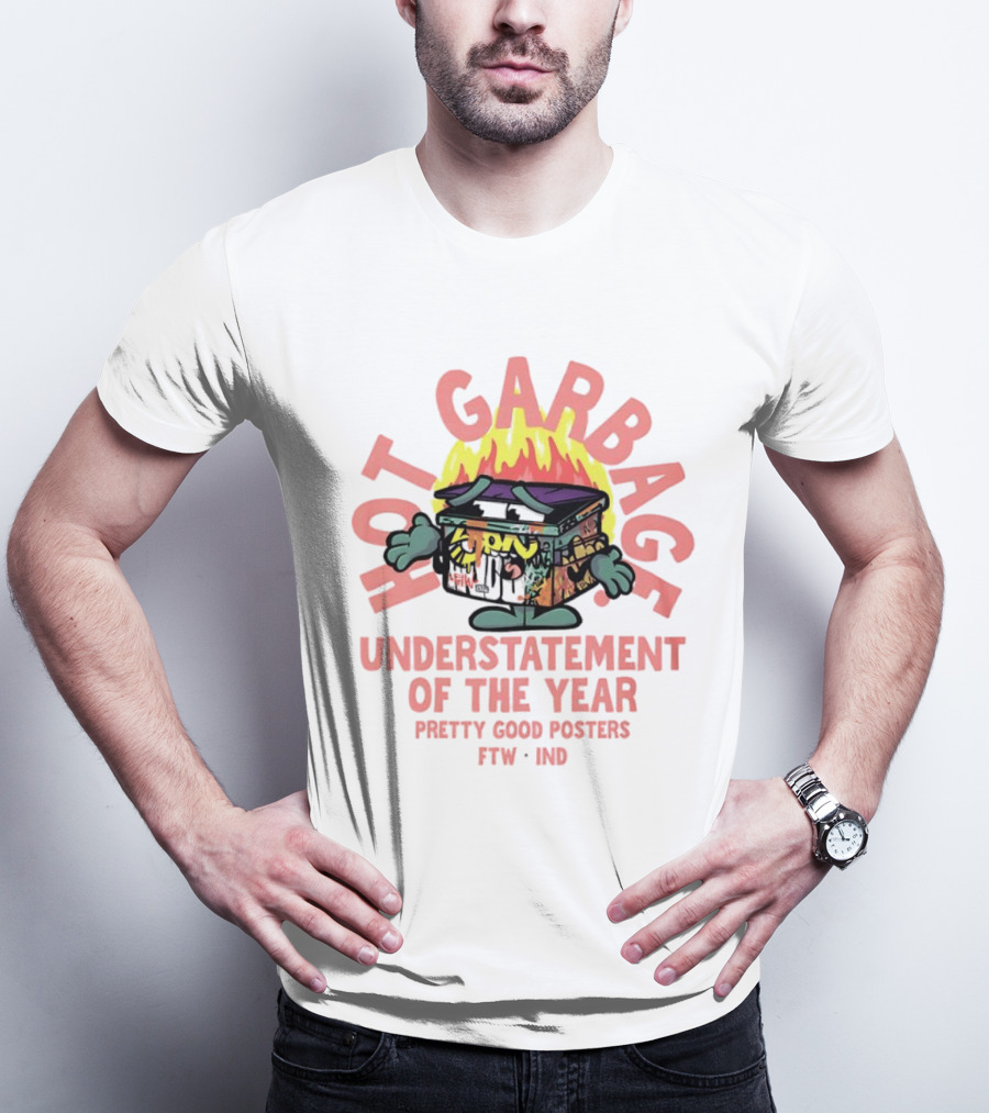 Hot Garbage Understatement Of The Year Pretty Good S FTW IND T-Shirt