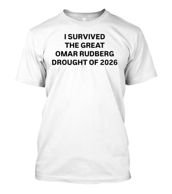 I Survived The Great Omar Rudberg Drought Of 2026 Phrase T-Shirt