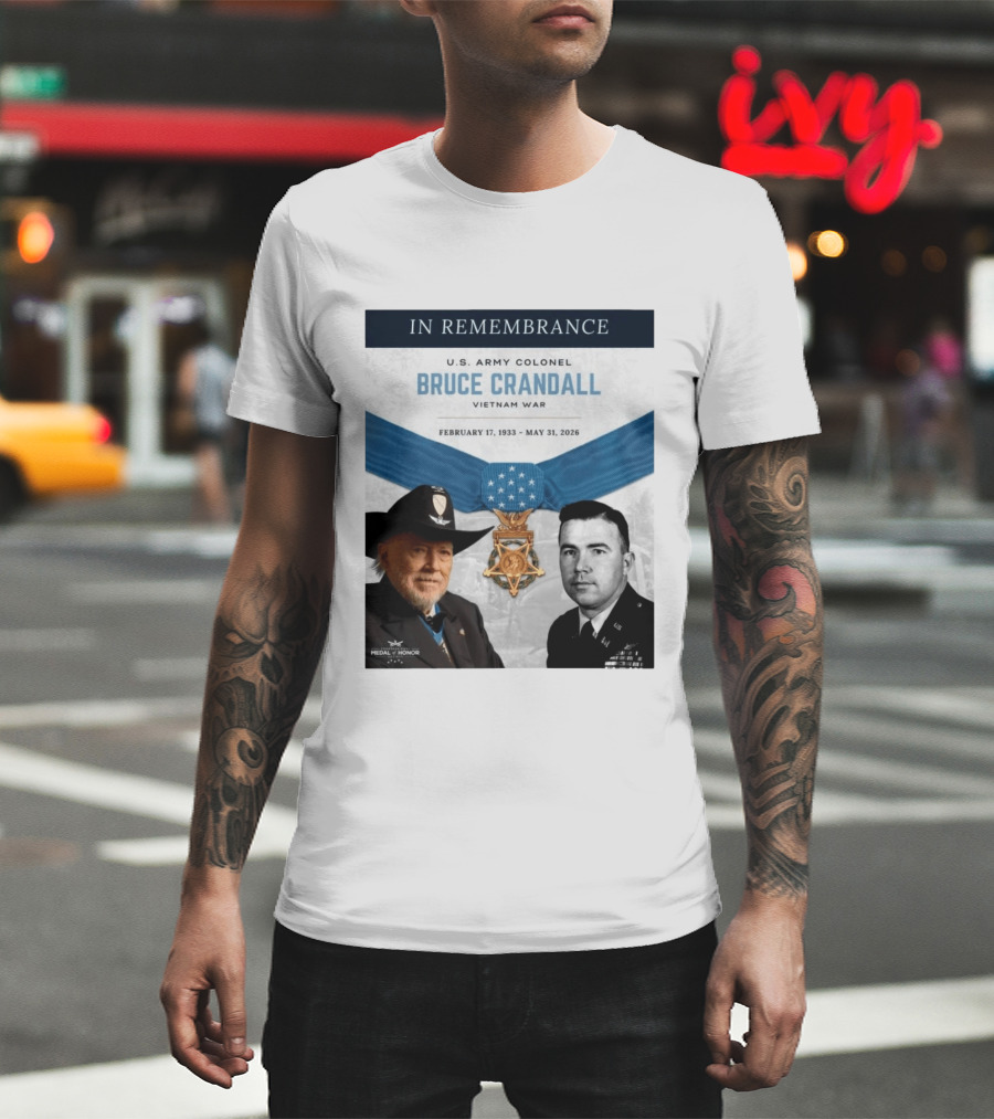 In Remembrance U.S. Army Colonel Bruce Crandall Vietnam War February 17 1933 May 31 2026 Medal Of Honor T-Shirt