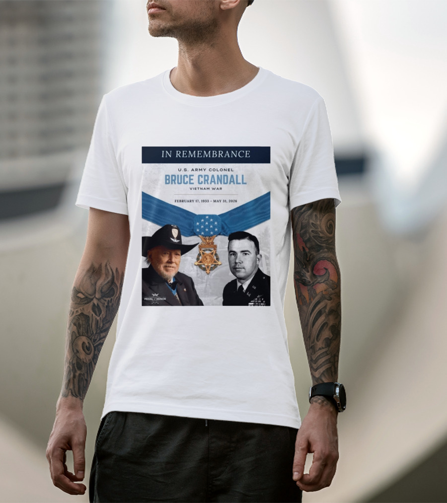 In Remembrance U.S. Army Colonel Bruce Crandall Vietnam War February 17 1933 May 31 2026 Medal Of Honor T-Shirt
