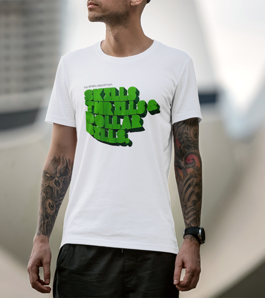The Athletic Department Skills Thrills And Dollar Bills T-Shirt