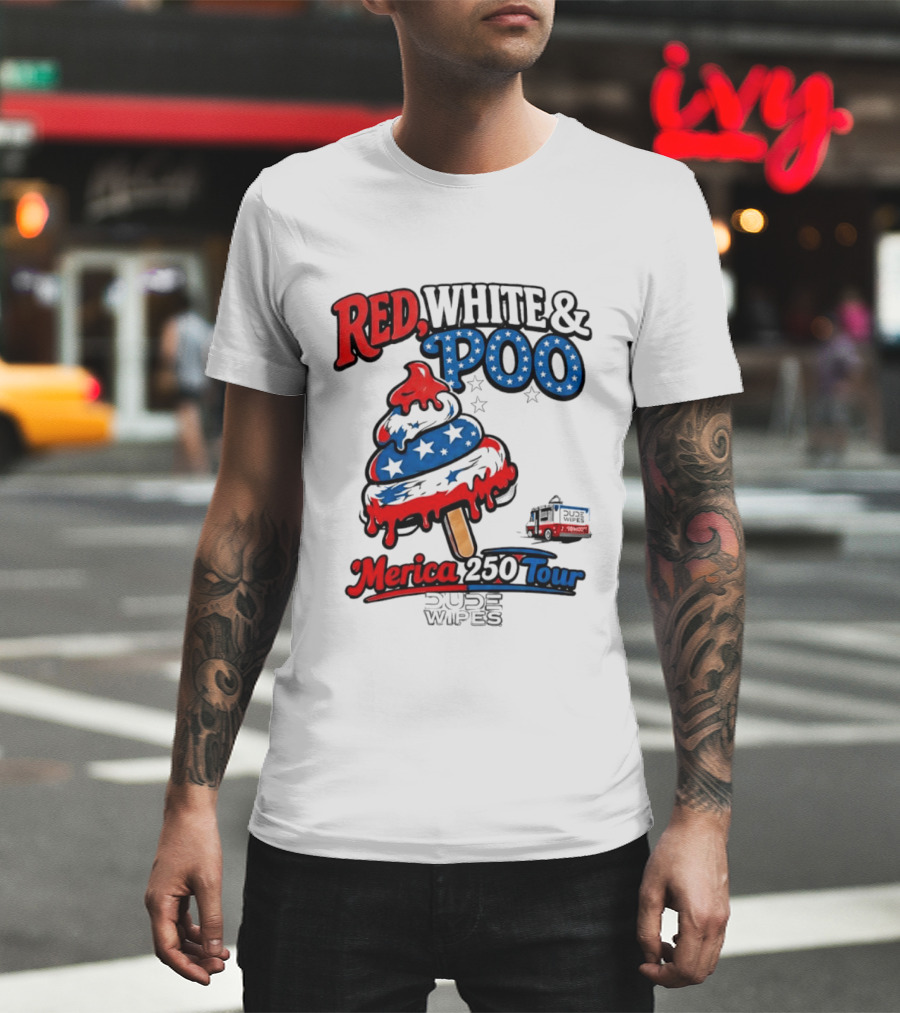 Red White And Poo Merica 250 Tour Dude Wipes T-Shirt
