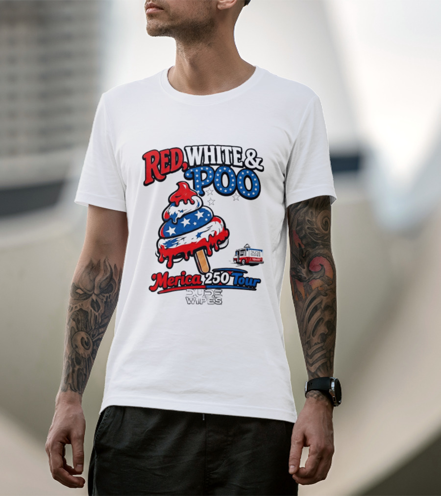 Red White And Poo Merica 250 Tour Dude Wipes T-Shirt