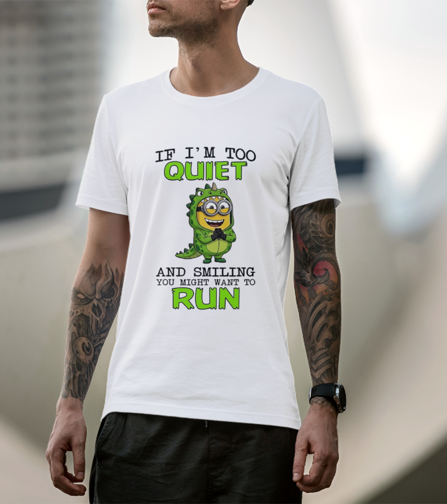 If I'm Too Quiet And Smiling You Might Want To Run Minion Dinosaur Costume Fun T-Shirt
