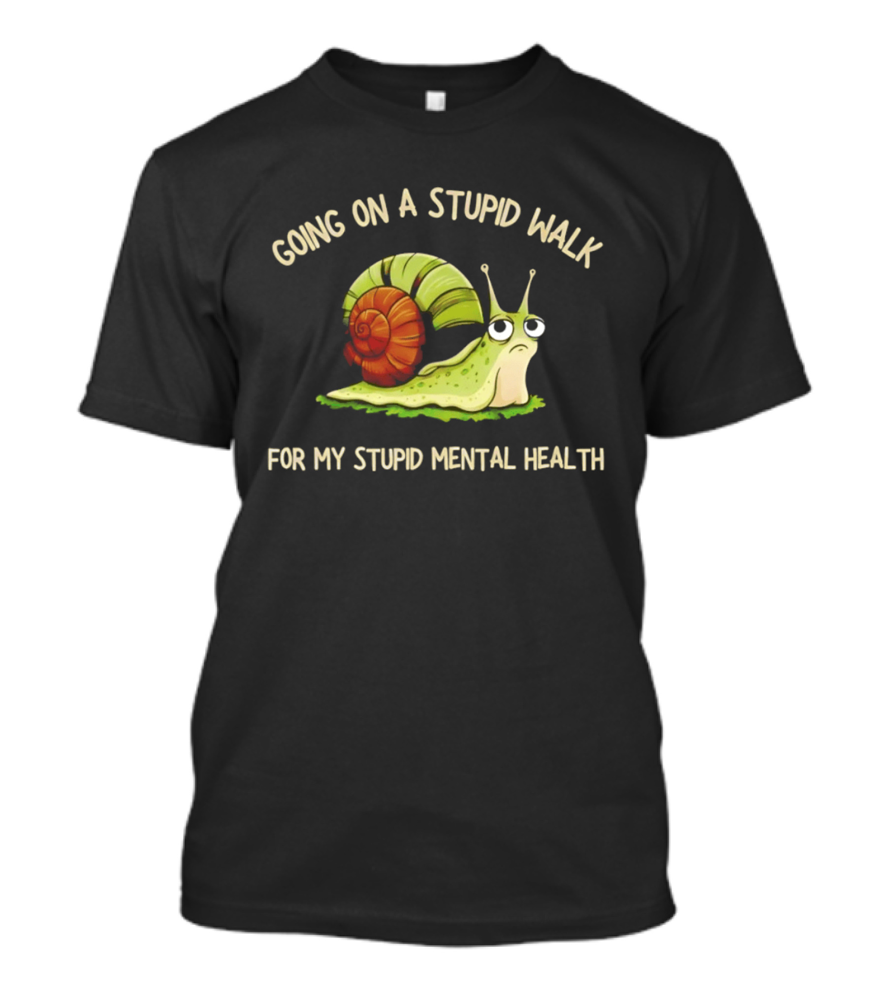 Snail Going On A Stupid Walk For My Stupid Mental Health T-Shirt