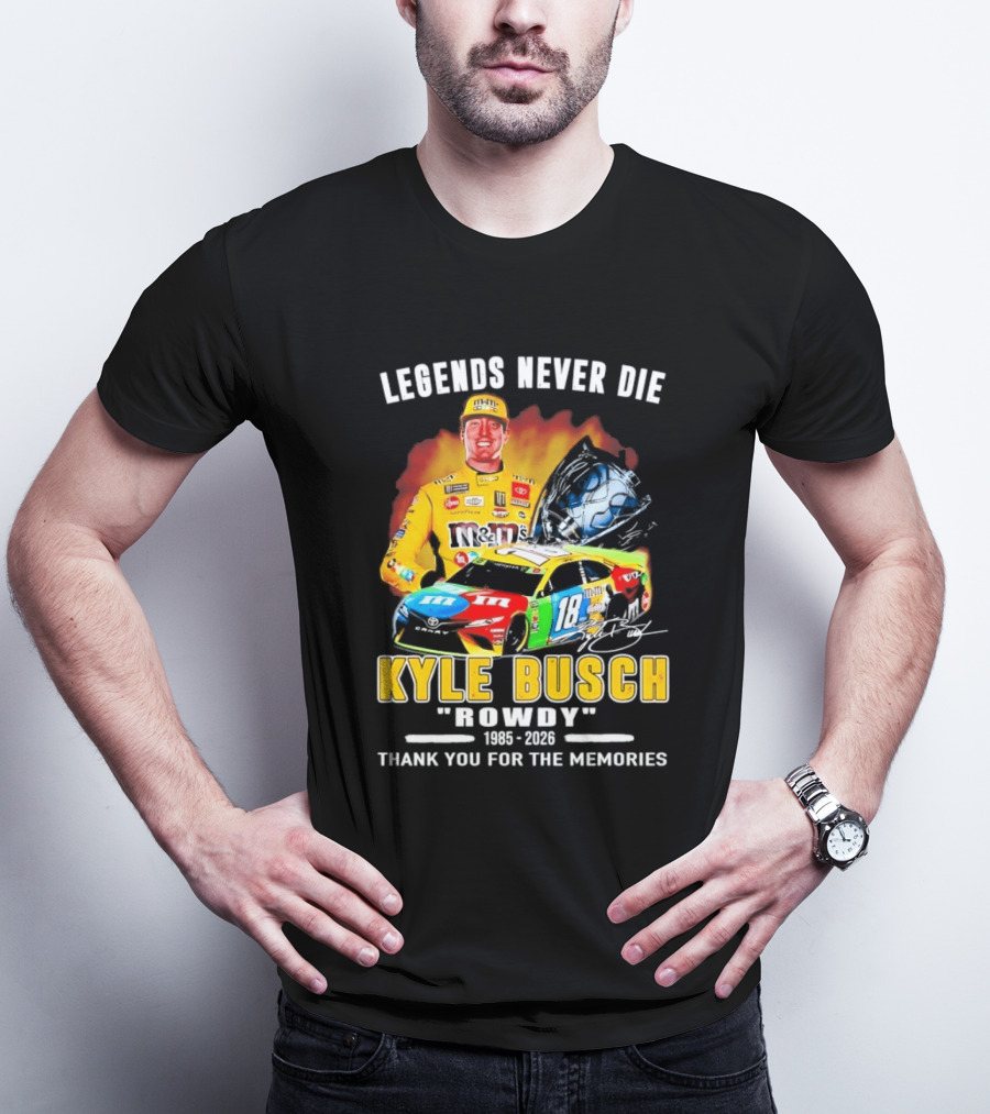 Legends Never Die Kyle Busch Rowdy 1985 2026 Thank You For The Memories Racing Car T-Shirt