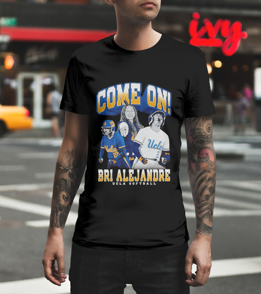 Come On Bri Alejandre UCLA Softball T-Shirt