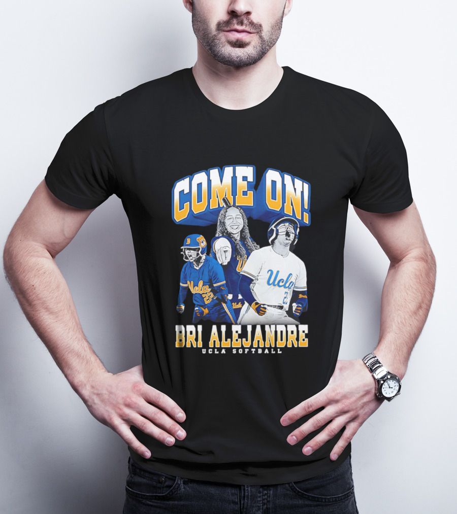 Come On Bri Alejandre UCLA Softball T-Shirt