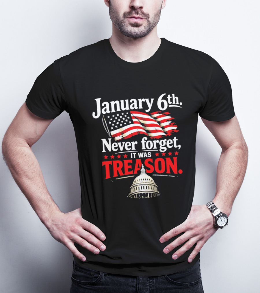 January 6th Never Forget It Was Treason Capitol T-Shirt