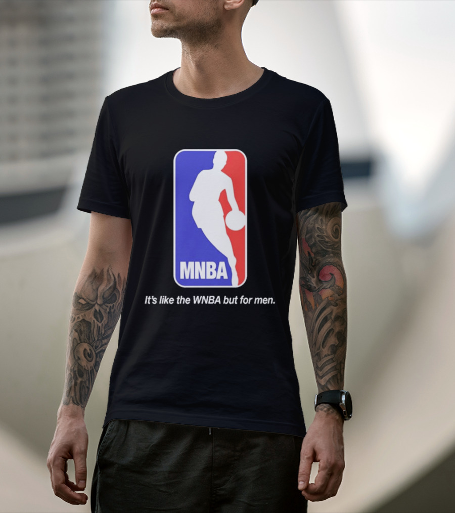 MNBA It's Like The WNBA But For Men Basketball T-Shirt