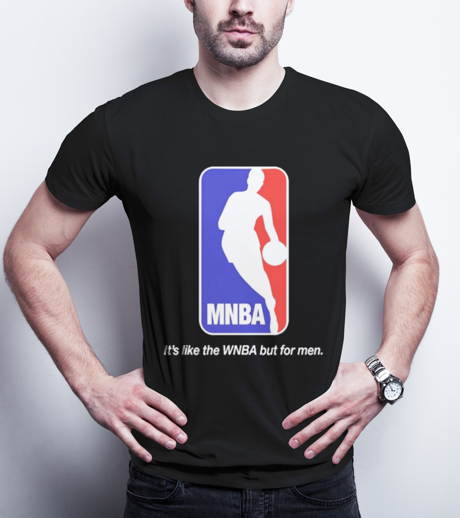 MNBA It's Like The WNBA But For Men Basketball T-Shirt