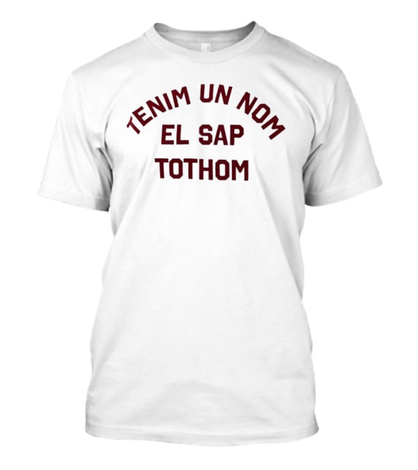 FC Barcelona Tenim Un Nom El Sap Tothom T-Shirt