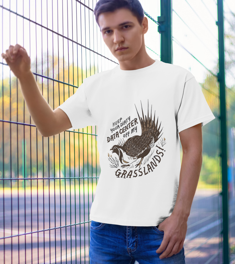 Keep Your Dirty Data Center Off My Grasslands Greater Sage Grouse T-Shirt
