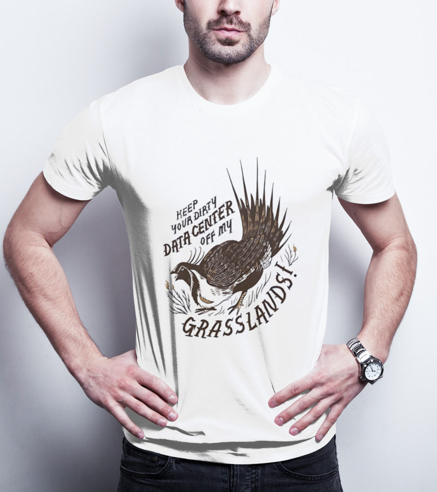 Keep Your Dirty Data Center Off My Grasslands Greater Sage Grouse T-Shirt
